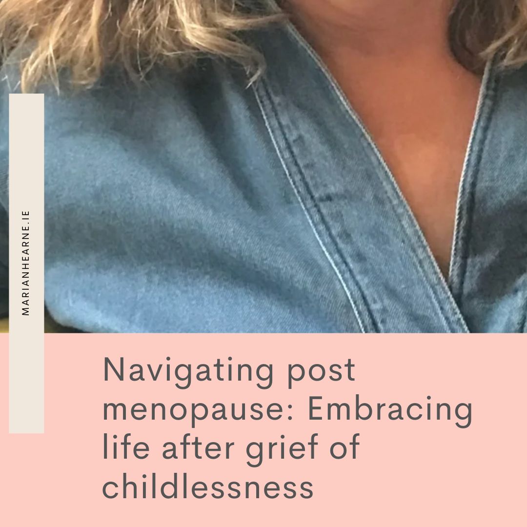 Navigating post menopause: embracing life after grief of childlessness – MarianHearne